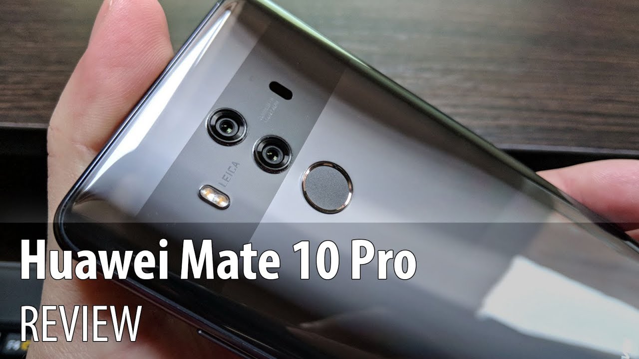 Huawei Mate 10 Pro Review: Best Looking Huawei Phone In History, Now ...